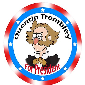 "Quentin Trembley For President" Sticker for Sale by CaptainCroc ...