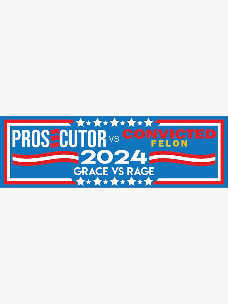 "Prosecutor VS Convicted Felon: Grace VS Rage 2024" Sticker for Sale by ...