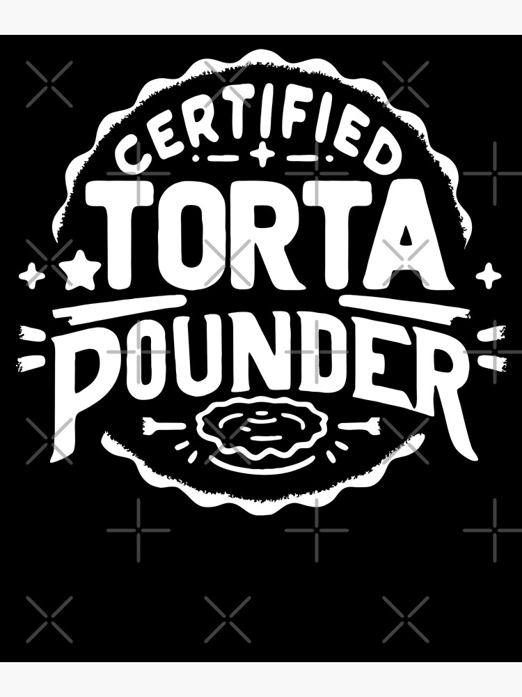 "Certified Torta Pounder" Poster for Sale by PATTERN-ZART | Redbubble