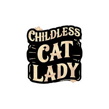 "Childless Cat Lady - Childless Cat Ladies - Childless Cat Ladies for ...