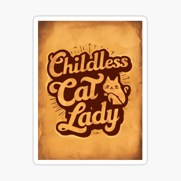 "Childless Cat Lady - Childless Cat Ladies - Childless Cat Ladies for ...
