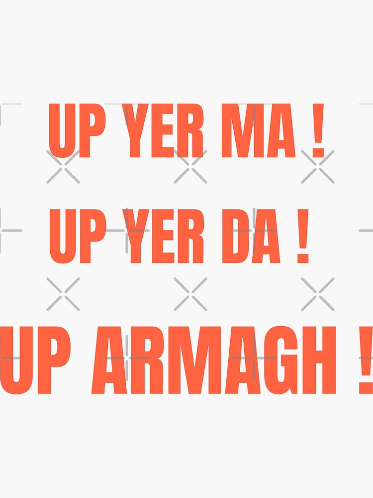 "Up Yer Ma ! Up Yer Da ! UP ARMAGH !" Sticker for Sale by Sqaggy ...