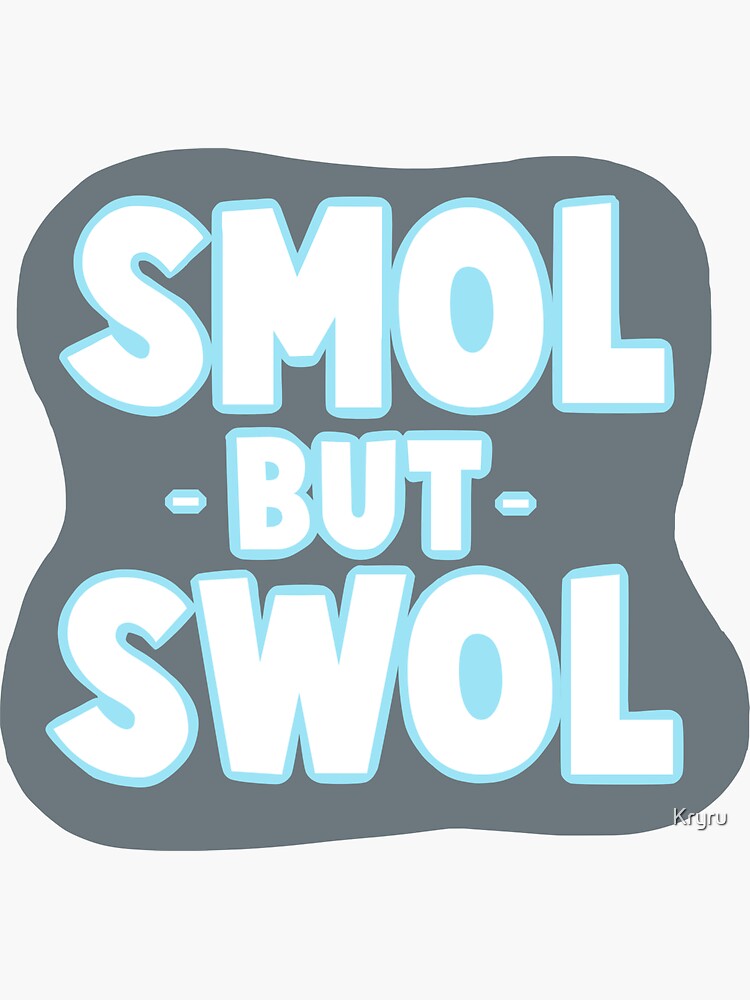 "SMOL -but- SWOL" Sticker for Sale by Kryru | Redbubble