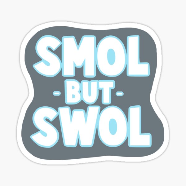 "SMOL -but- SWOL" Sticker for Sale by Kryru | Redbubble