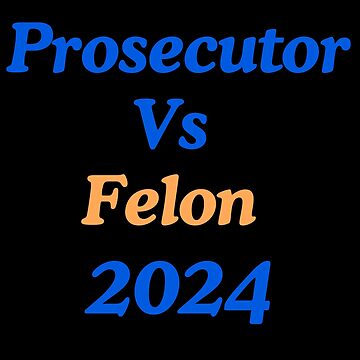 "Prosecutor Vs Felon 2024" Sticker for Sale by kurhanDesign | Redbubble