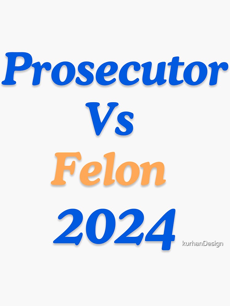 "Prosecutor Vs Felon 2024" Sticker for Sale by kurhanDesign | Redbubble