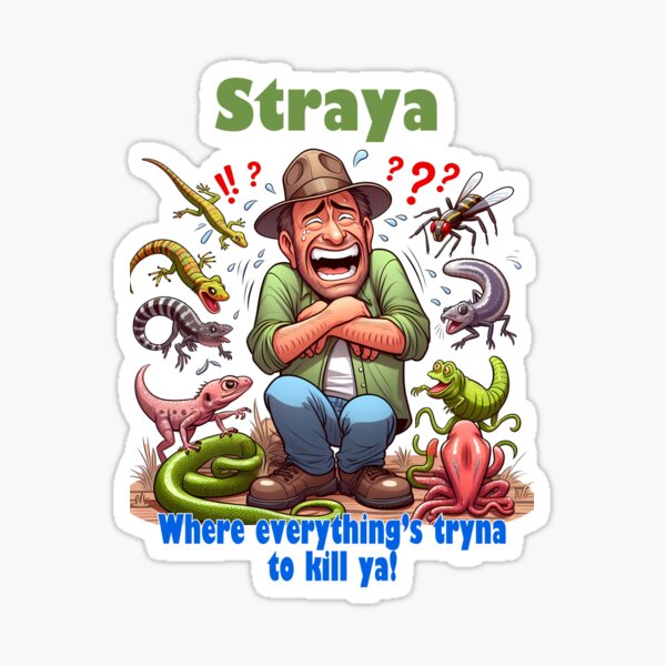 "Straya - where everything's tryna to kill ya!" Sticker for Sale by ...