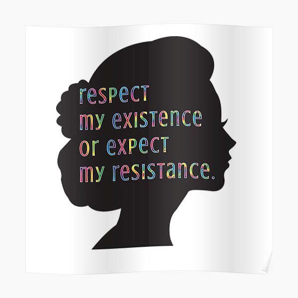 "respect my existence or expect my resistance" Poster by ssam | Redbubble