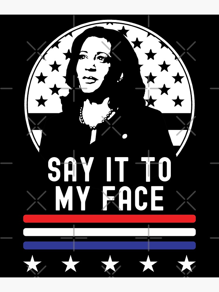 "Say It To My Face - Kamala Harris 2024 | President Harris 2024 ...