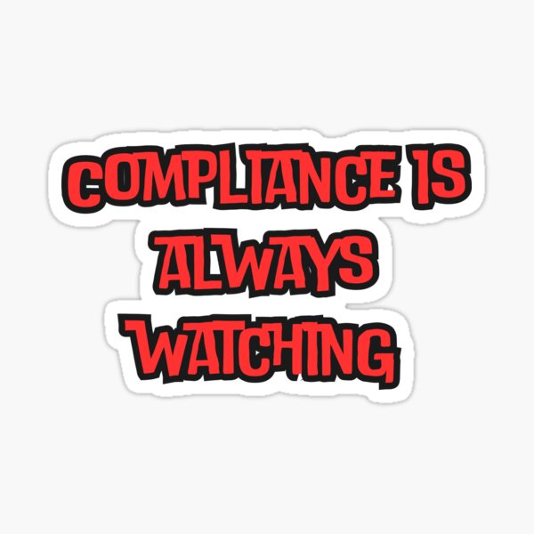 "Compliance is always watching" Sticker for Sale by AngelArtss | Redbubble