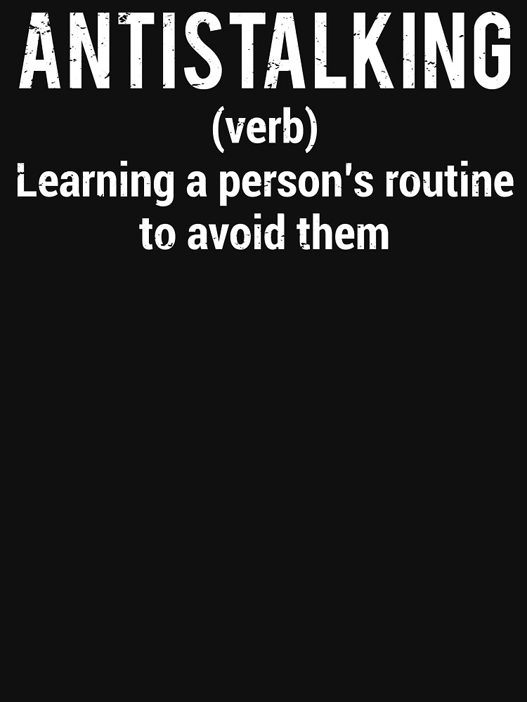 "Antistalking Funny Witty Stalker T-Shirt" T-shirt for Sale by zcecmza ...