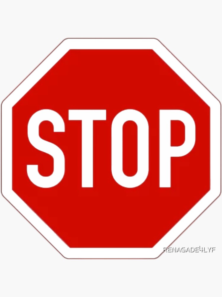 "STOP Sign" Sticker for Sale by RENAGADE4LYF | Redbubble
