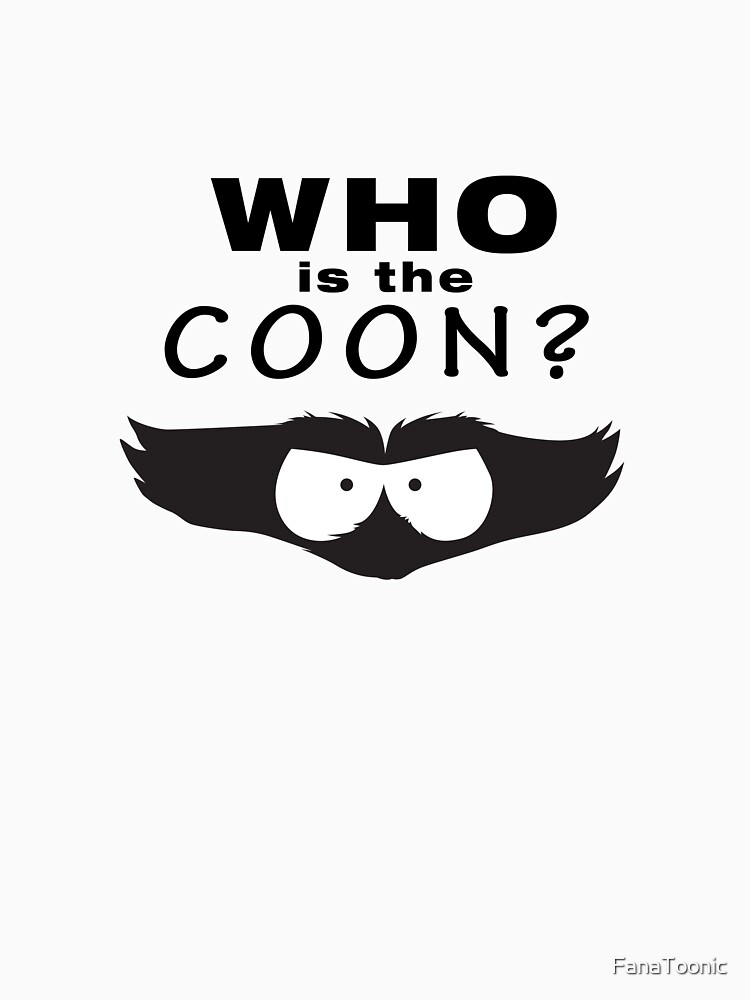 "Who is the Coon?" Essential T-Shirt for Sale by FanaToonic | Redbubble