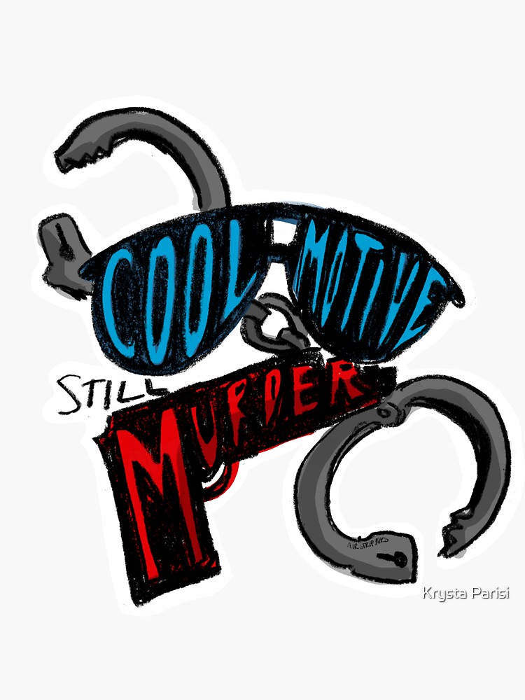 "Cool Motive, Still Murder!" Sticker by krystaparisi | Redbubble