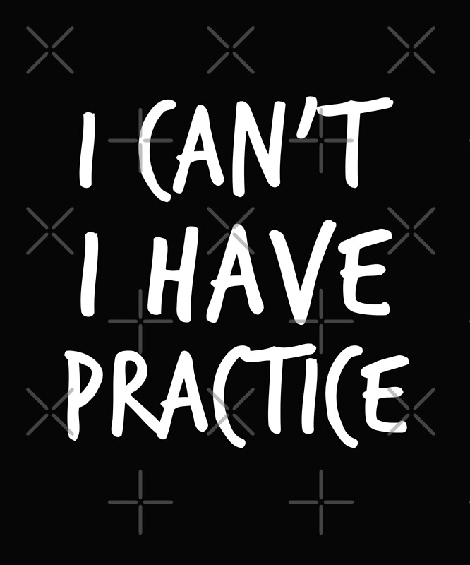 "I Can't I Have Practice" by STdesigns | Redbubble
