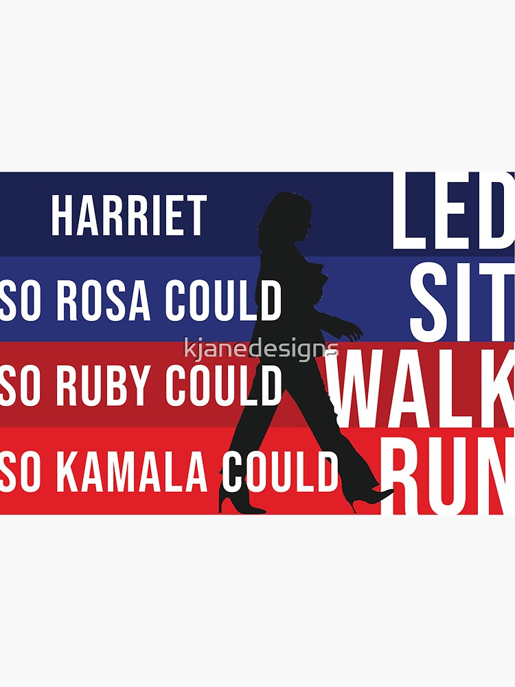 "Harriet Led So Rosa Could Sit So Ruby Could Walk So Kamala Could Run " Sticker for Sale by ...