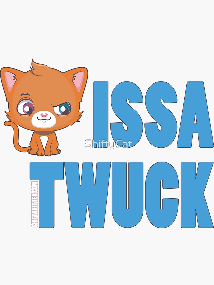 "Issa Twuck (blue)" Sticker for Sale by ShiftyCat | Redbubble