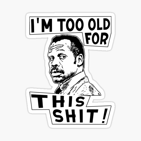 "Danny Glover | Roger Murtaugh | I'm Too Old For This Shit" Sticker for ...