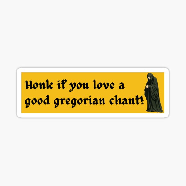"Honk If You Love A Good Gregorian Chant Funny Bumper" Sticker for Sale ...