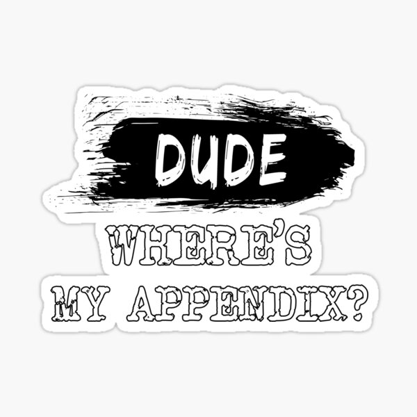 "Dude, WHERE's MY APPENDIX? - sticker" Sticker for Sale by GhesniRED ...