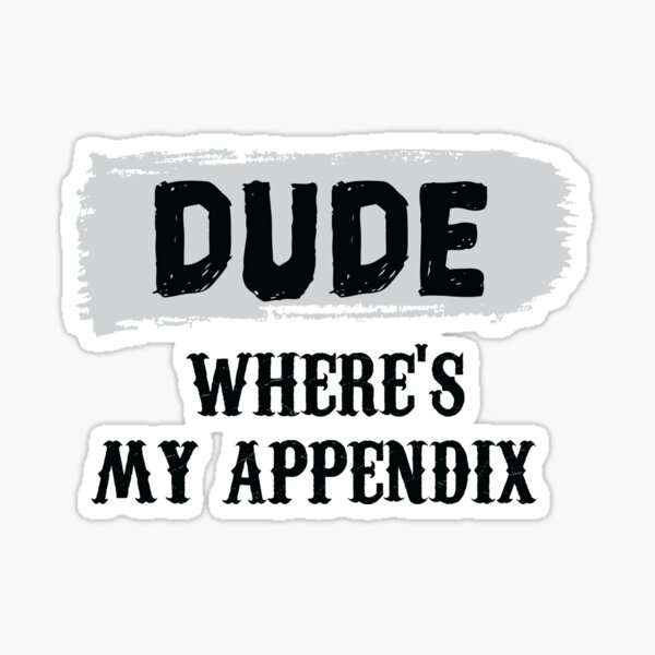 "Dude, WHERE's MY APPENDIX? - T shirt " Sticker for Sale by GhesniRED ...