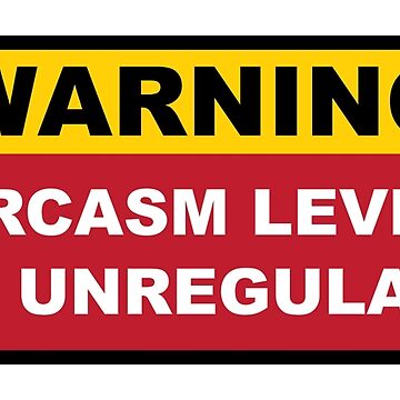 "Sarcasm Levels Are Unregulated Funny Warning Sign" Sticker for Sale by ...