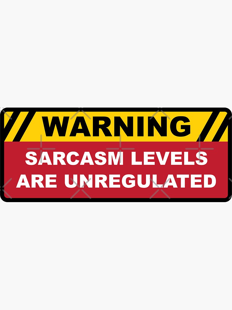 "Sarcasm Levels Are Unregulated Funny Warning Sign" Sticker for Sale by ...