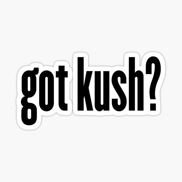 "Got Kush | Weed Smoker THC" Sticker for Sale by RoadRescuer | Redbubble