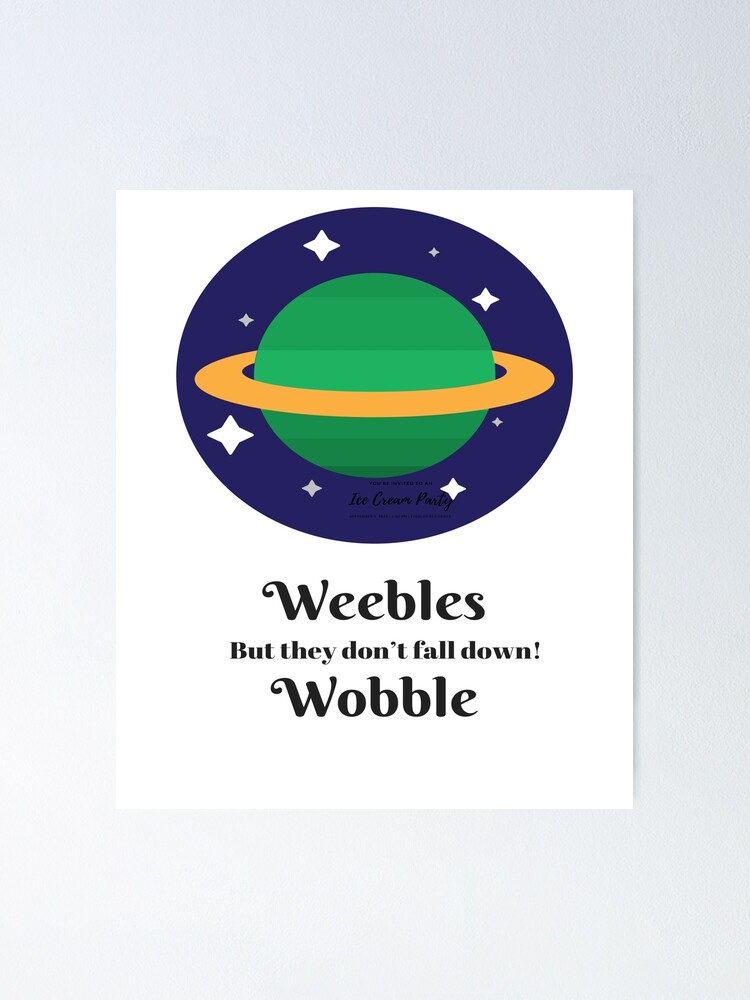 "Weebles wobble but they dont fall down" Poster for Sale by ...