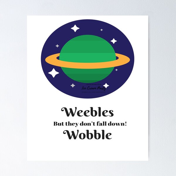 "Weebles wobble but they dont fall down" Poster for Sale by ...