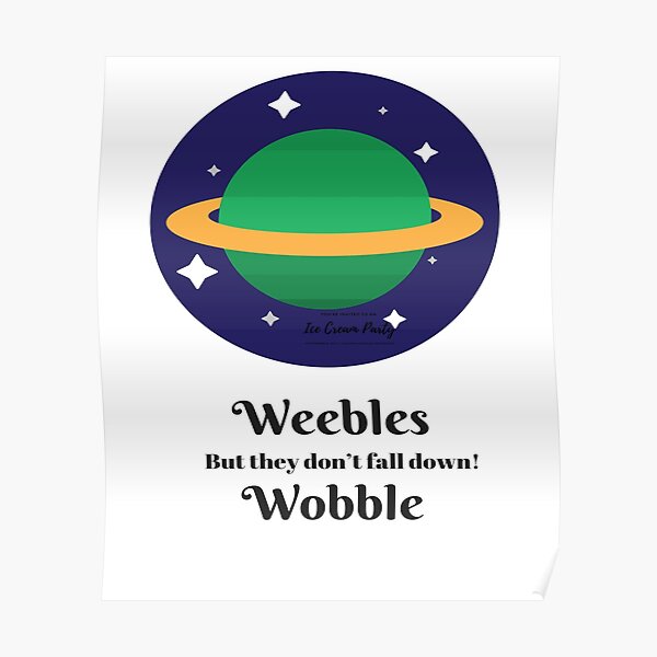 "Weebles wobble but they dont fall down" Poster for Sale by ...