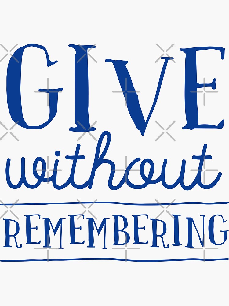 "Give without remembering, motivational quotes, popular saying, catchy ...