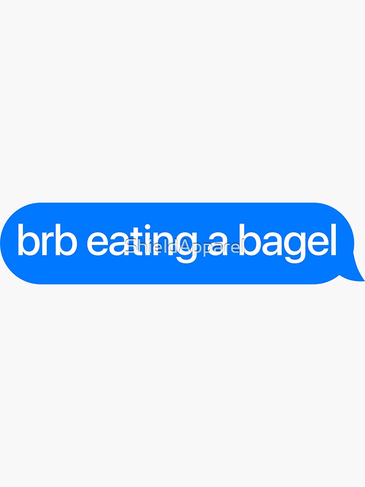 "BRB Eating A Bagel Message Art iMessage Hipster Quote" Sticker for ...