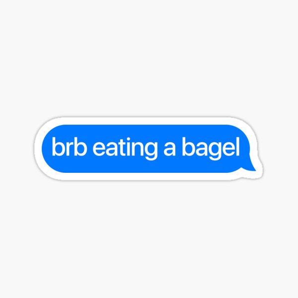 "BRB Eating A Bagel Message Art iMessage Hipster Quote" Sticker for ...