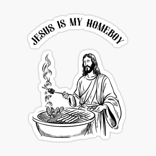 "Jesus BBQ - Jesus is My Homeboy" Sticker for Sale by GorinART | Redbubble