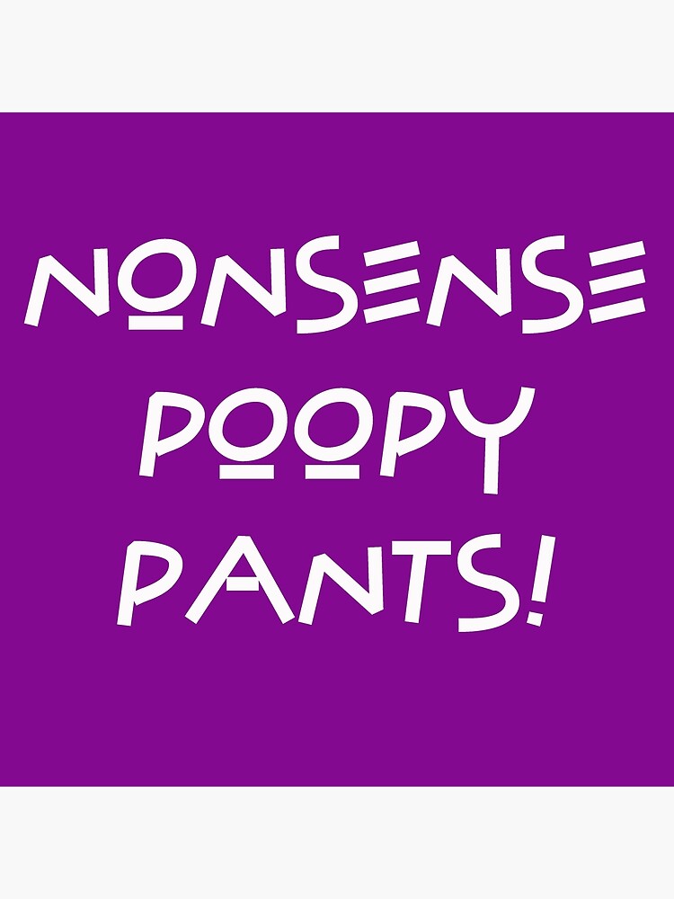 "Nonsense Poopy Pants!" Art Print by Mark5ky | Redbubble