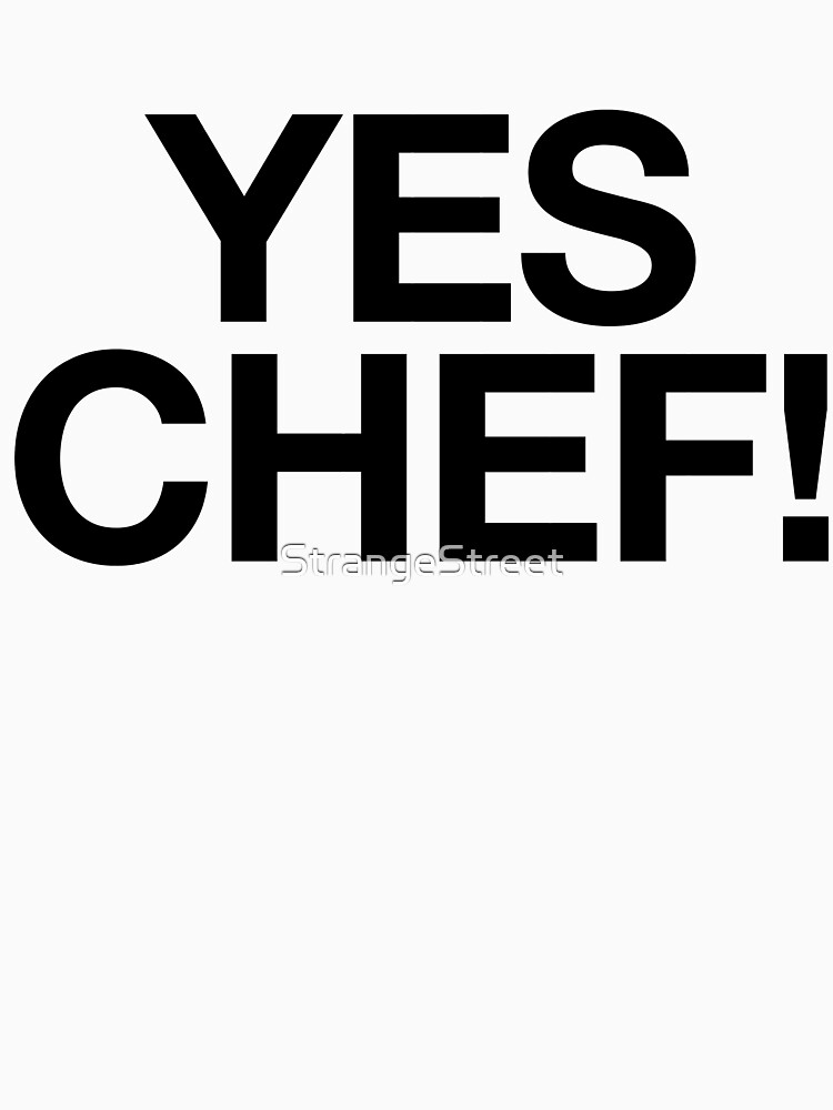 "Yes Chef ~ Chef Cook Foodie" T-shirt for Sale by StrangeStreet ...