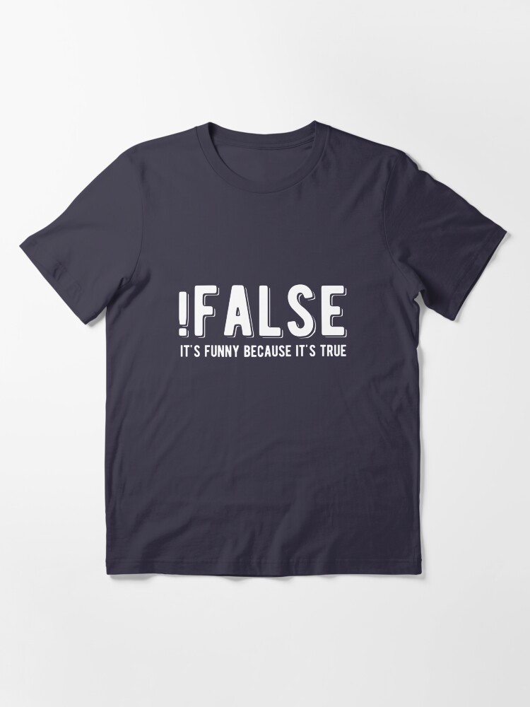 "!FALSE it's funny because it's true - Funny Programming Jokes - Dark Color" T-shirt for Sale by ...