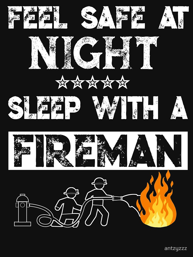 "Fireman t shirt - safety first sleep with a fireman" T-shirt for Sale ...