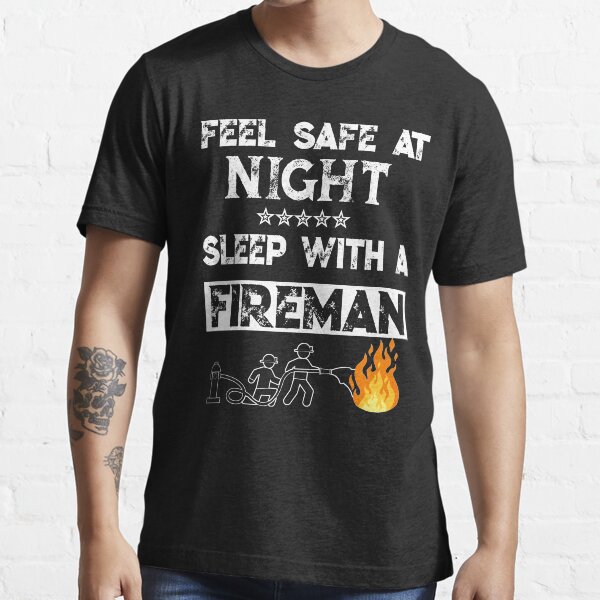 "Fireman t shirt - safety first sleep with a fireman" T-shirt for Sale ...