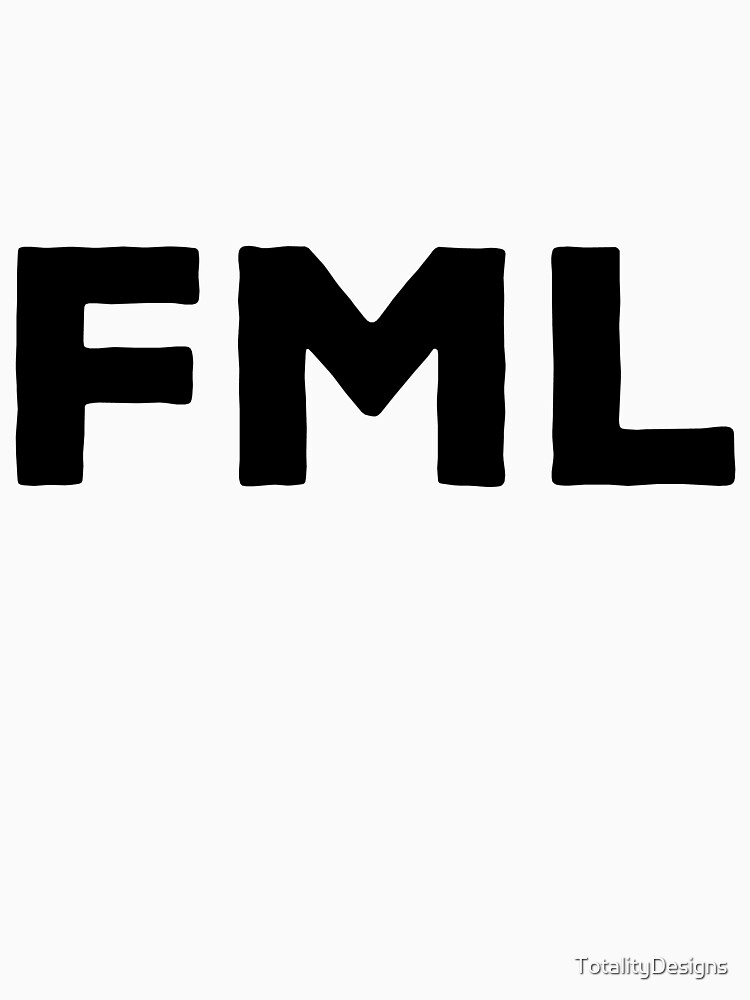 "FML Funny Humor Joke F&*K My Life" T-shirt for Sale by TotalityDesigns ...
