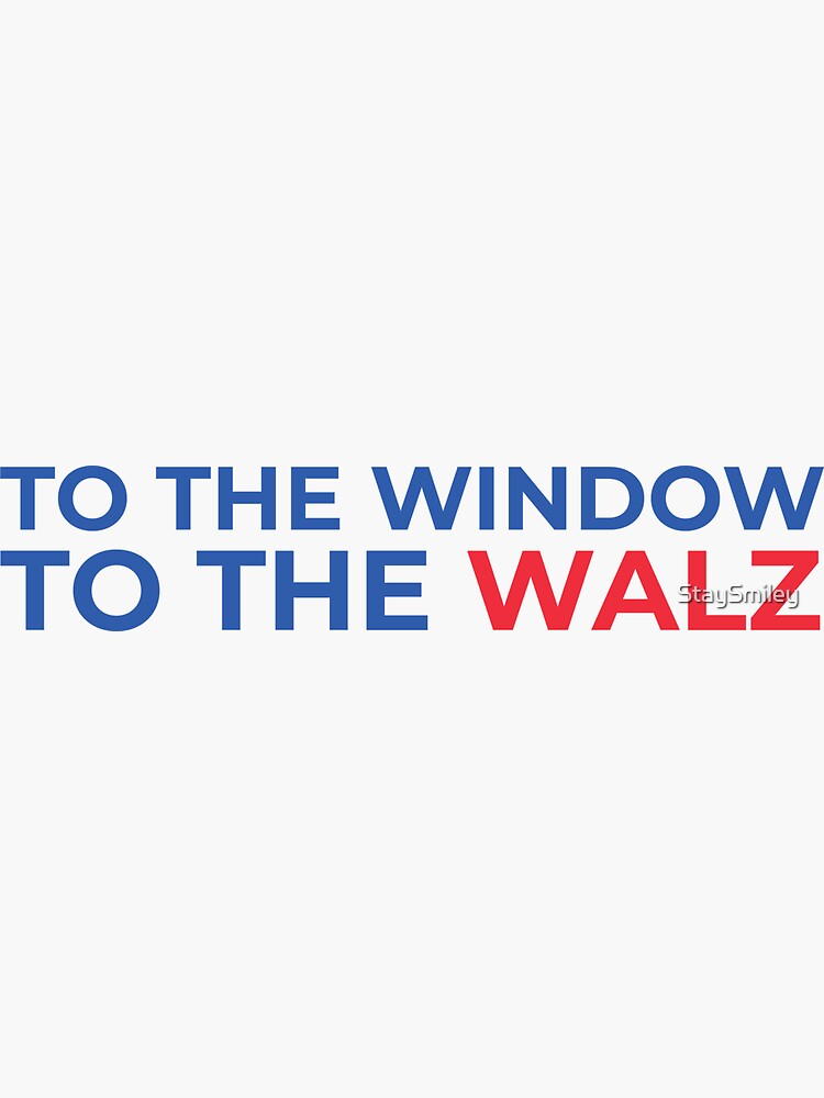 "Tim Walz, To The Window To The Walz" Sticker for Sale by StaySmiley ...