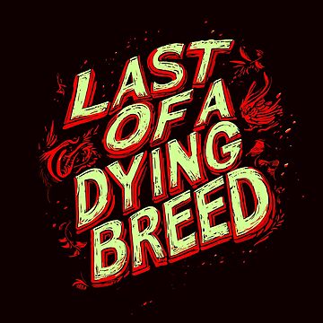 "Last Of A Dying Breed Graphic Design" Sticker for Sale by Artbyminga ...