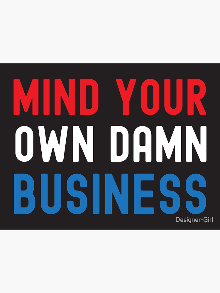 "Mind Your Own Damn Business Bold Quote 2024" Sticker for Sale by Designer-Girl | Redbubble