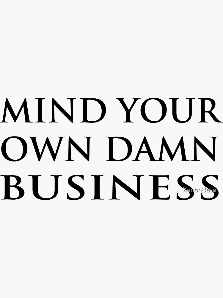 "Mind Your Own Damn Business (Harris Walz, US Election 2024)" Sticker for Sale by XenonBase ...