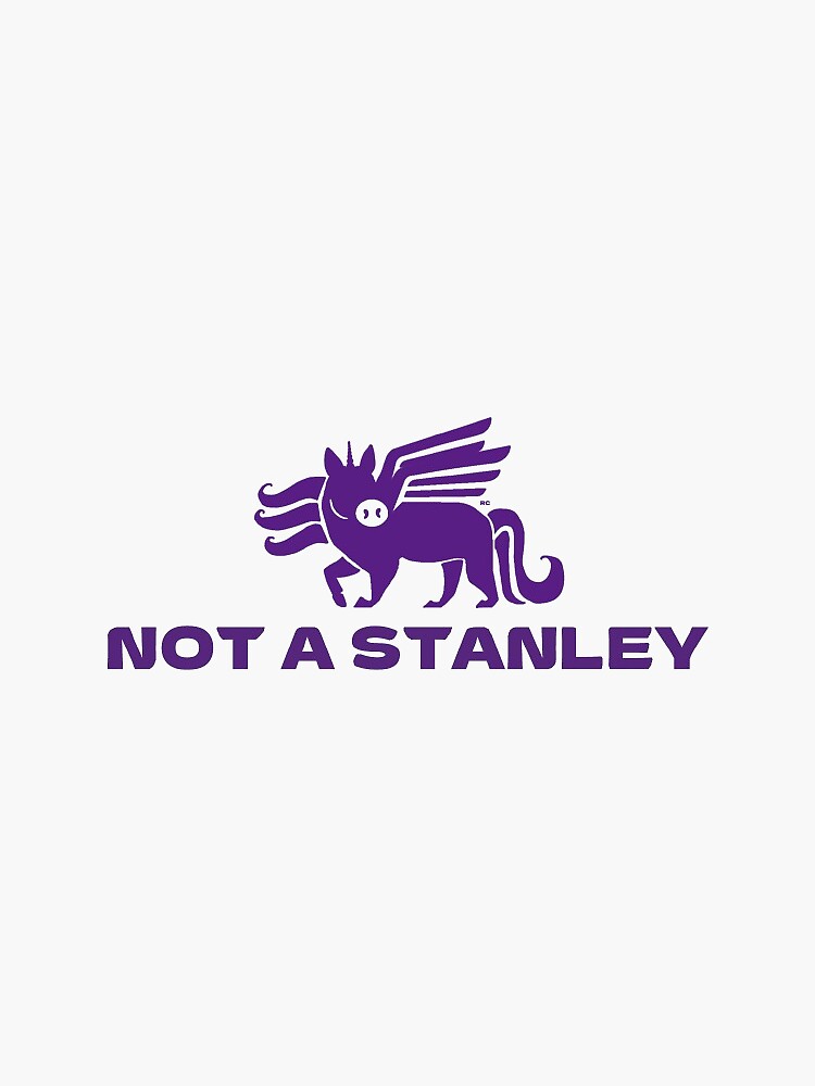 "NOT A STANLEY" Sticker for Sale by RCartist26 | Redbubble