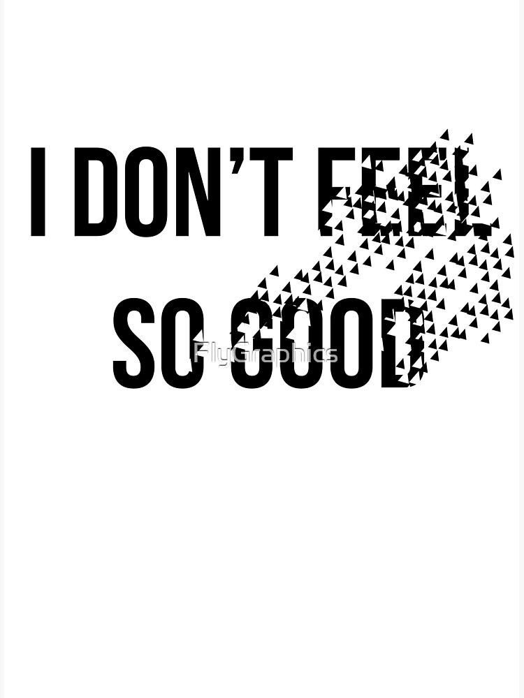 "I don't feel so good meme" Poster for Sale by FlyGraphics | Redbubble