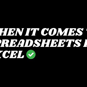 "When it comes to spreadsheets i excel" Sticker for Sale by T&C Finesse ...