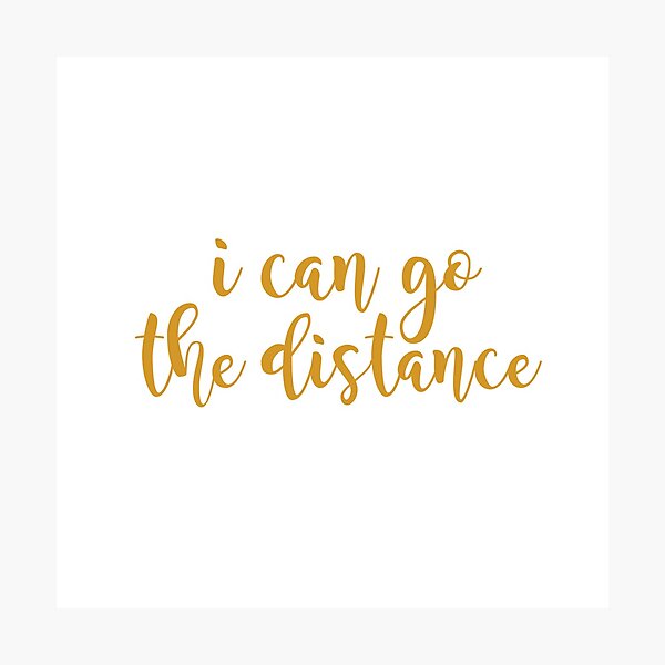 "I Can Go The Distance " Photographic Print by swagner96 | Redbubble
