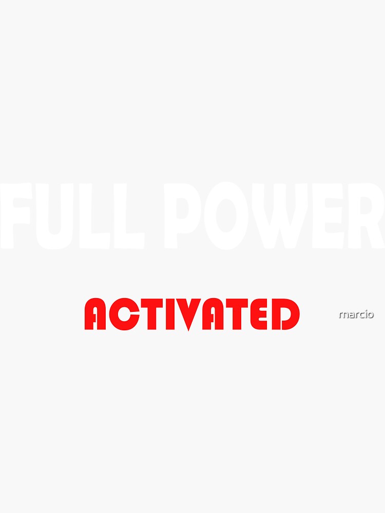 "FULL POWER ACTIVATED" Sticker for Sale by rnarcio | Redbubble